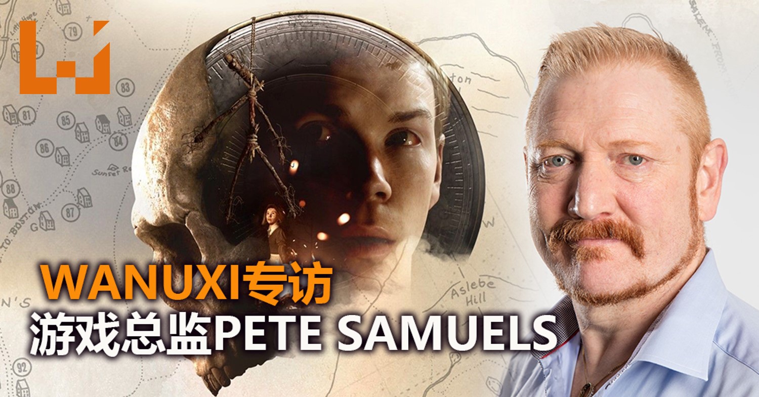 Wanuxi专访Supermassive Games的CEO-Pete Samuels！他们不依赖jump scares也可以制作超恐怖的游戏 ...